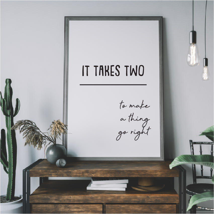 It takes two to make a thing go right print - FREE DELIVERY ...